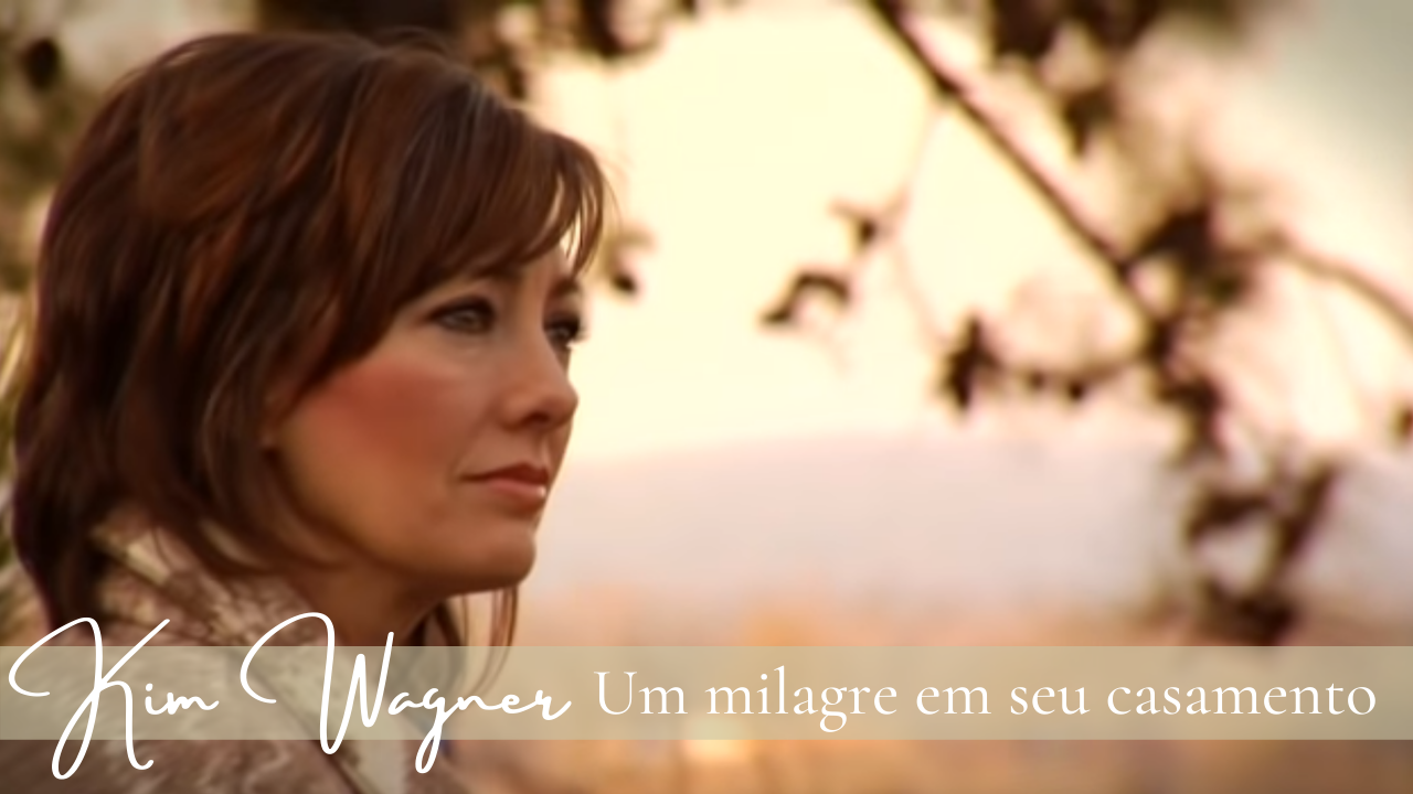 O Milagre do casamento de Kim Wagner | Aviva Nossos Corações